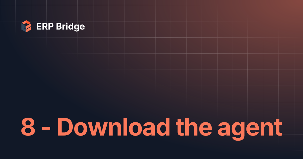 8 - Download the agent | ERP Bridge