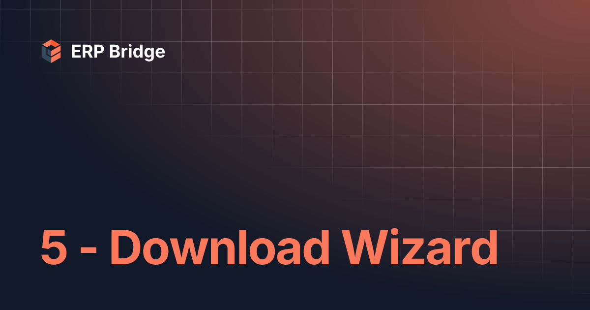 5 - Download Wizard | ERP Bridge
