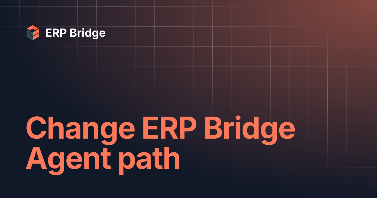 Change ERP Bridge Agent path | ERP Bridge